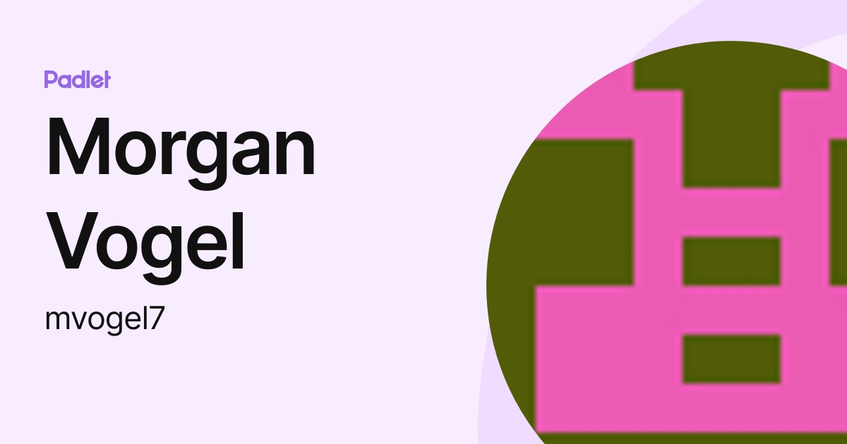 Morgan Vogel (mvogel7) profile | Padlet