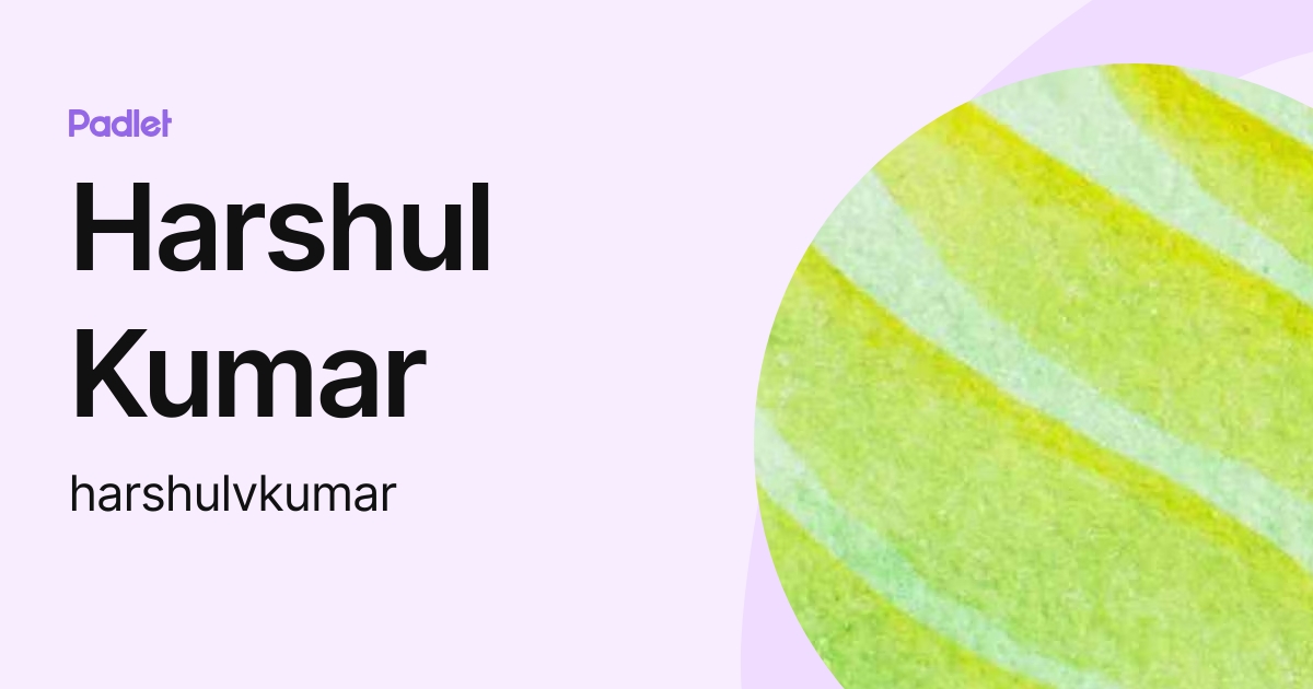 Harshul Kumar (harshulvkumar) profile | Padlet