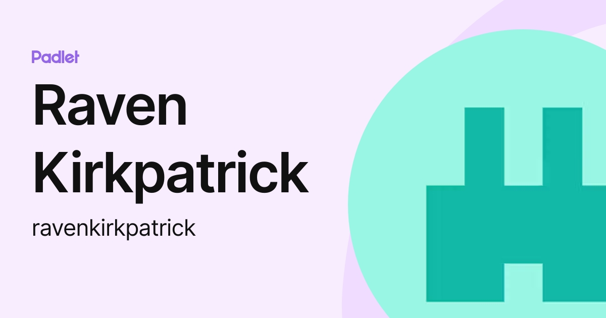 Raven Kirkpatrick (ravenkirkpatrick) profile | Padlet