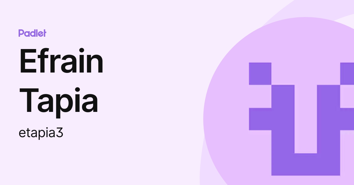 Efrain Tapia (etapia3) profile | Padlet