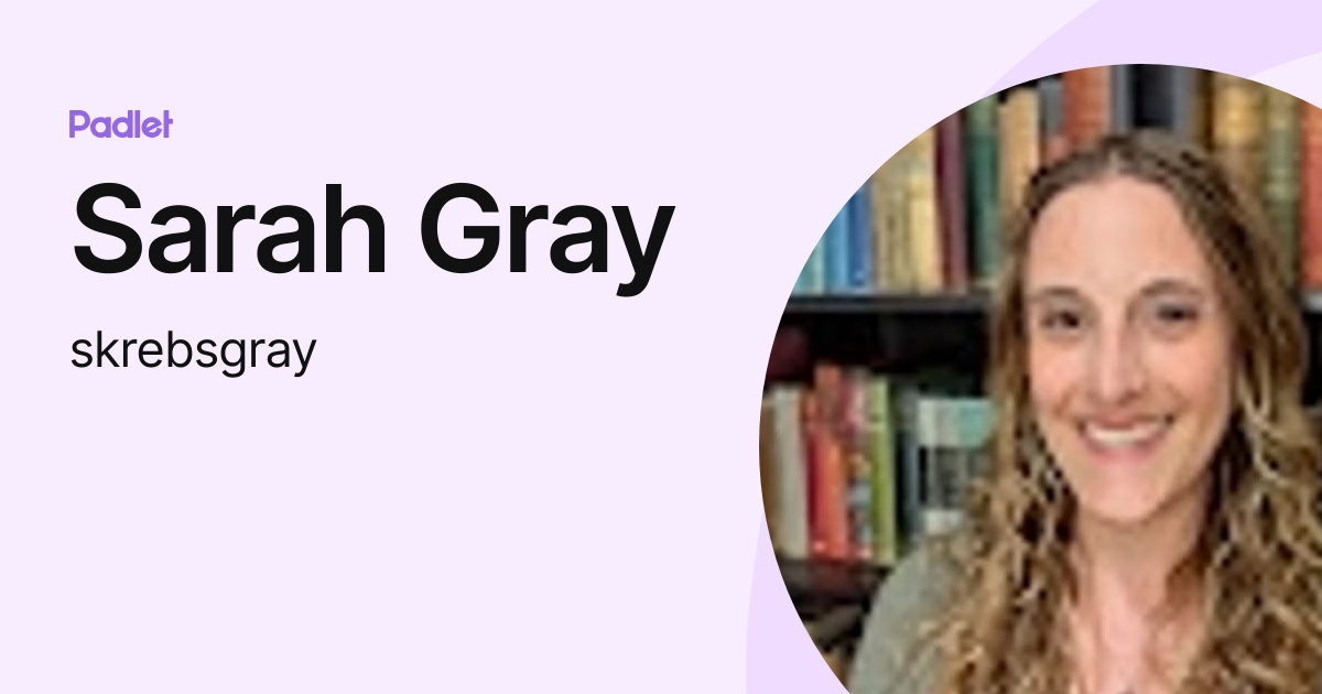 Sarah Gray (skrebsgray) profile | Padlet