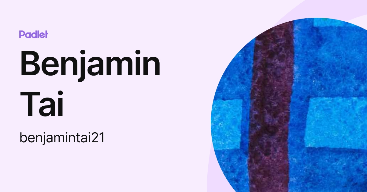 Benjamin Tai (benjamintai21) profile | Padlet