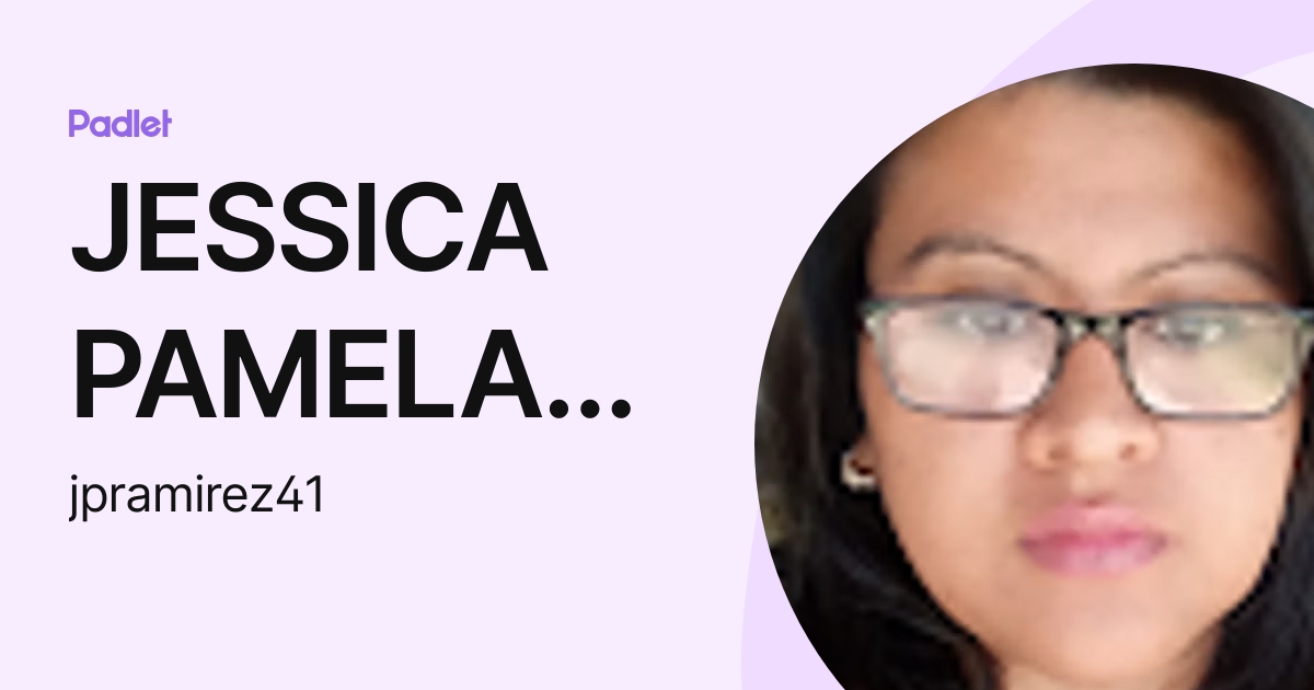 JESSICA PAMELA RAMIREZ RAMIREZ (jpramirez41) profile | Padlet