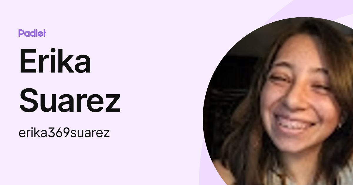 Erika Suarez (erika369suarez) profile | Padlet