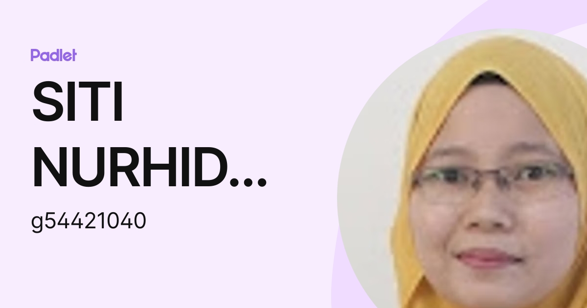 SITI NURHIDAYAH SYAHIDA BINTI MOHD HAMDAN Moe (g54421040) profile | Padlet