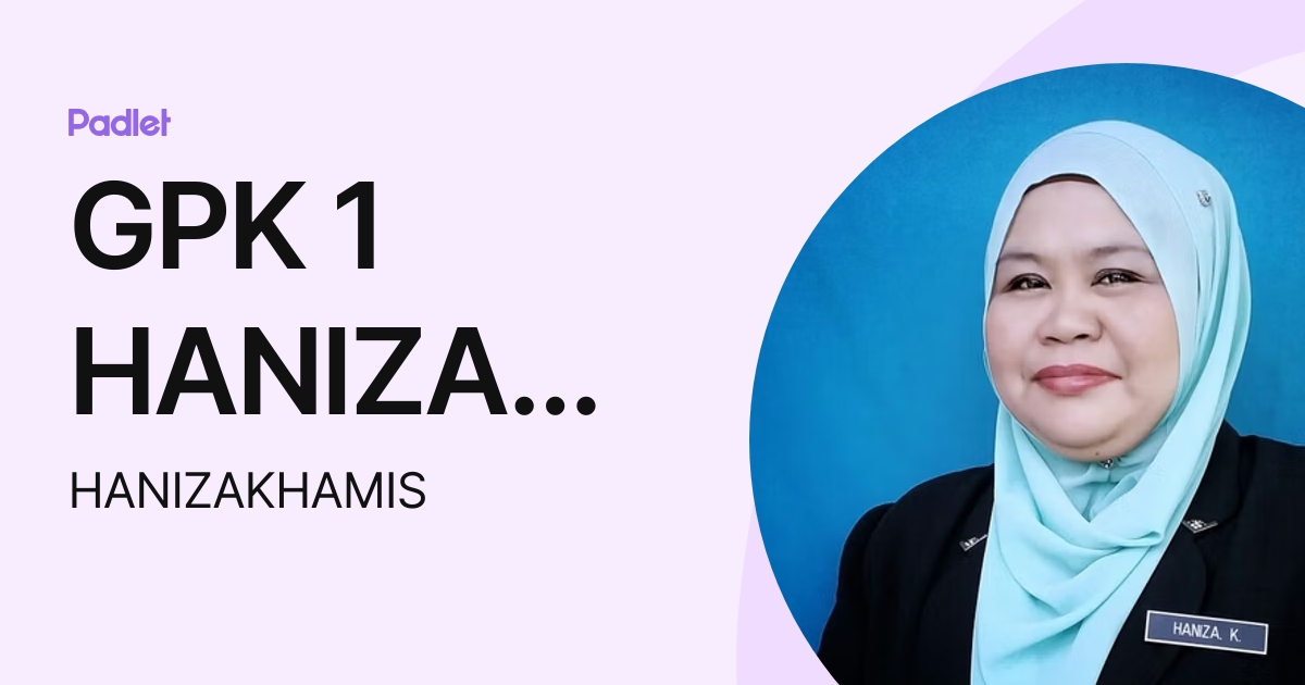 GPK 1 HANIZA KHAMIS (HANIZAKHAMIS) profile | Padlet