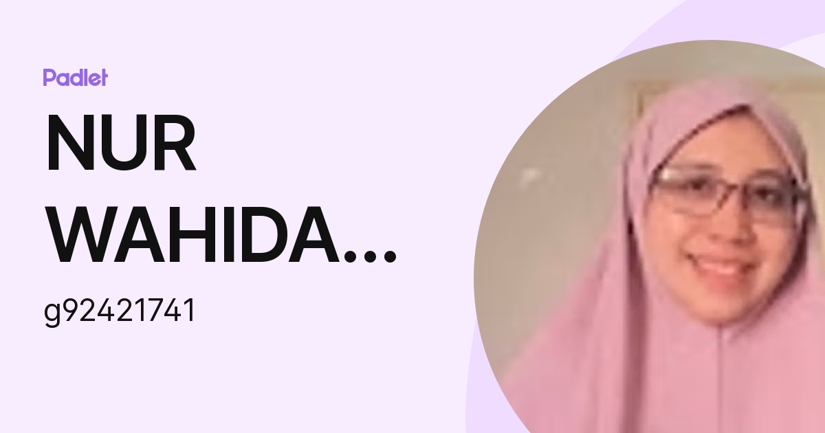 NUR WAHIDA BINTI RAHIM@OTHMAN MOE (g92421741) profile | Padlet