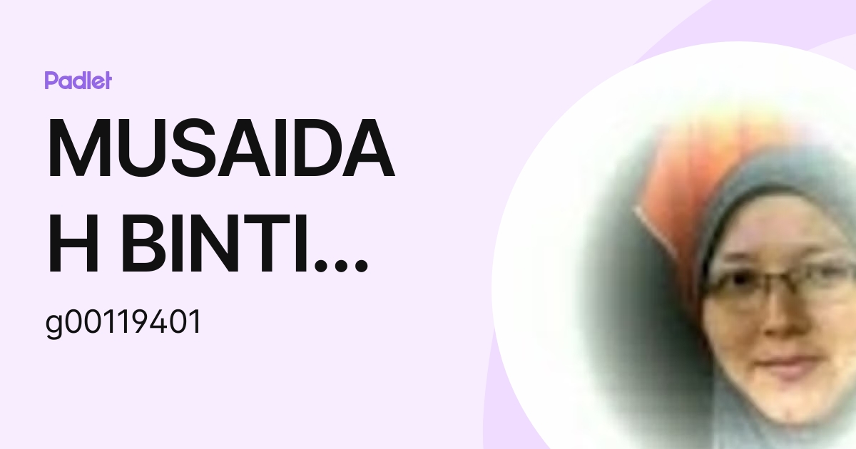 MUSAIDAH BINTI SULAIMAN Moe (g00119401) profile | Padlet