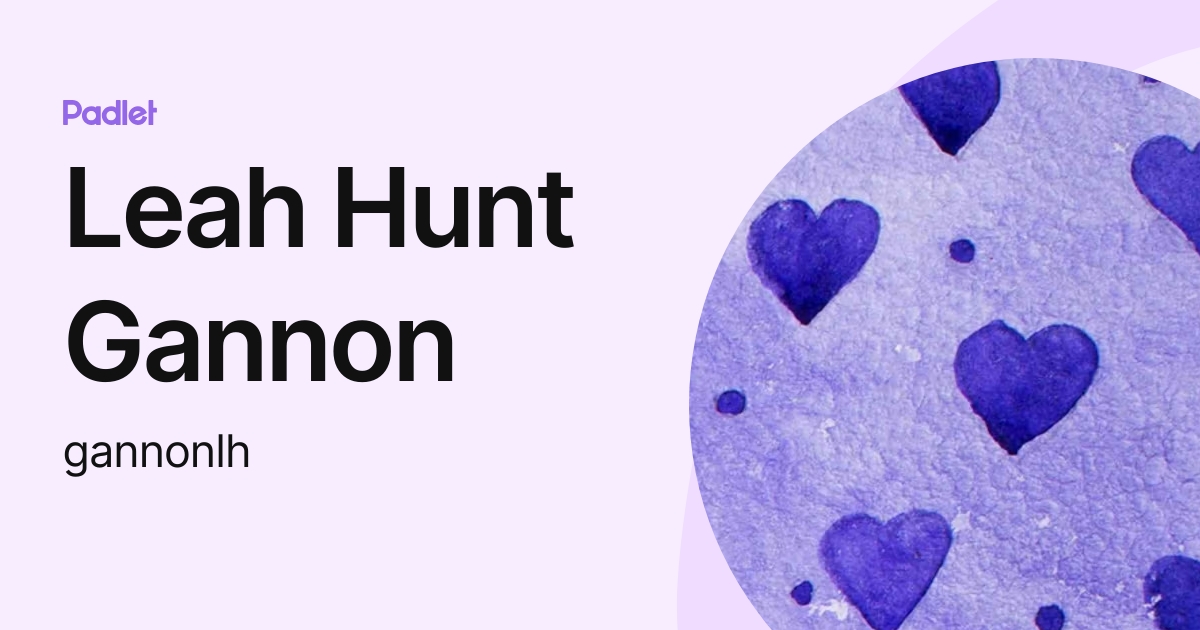 Leah Hunt Gannon (gannonlh) profile | Padlet