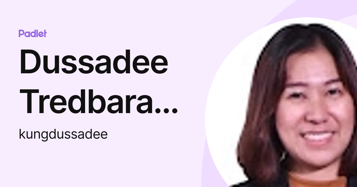 Dussadee Tredbaramee (kungdussadee) profile | Padlet