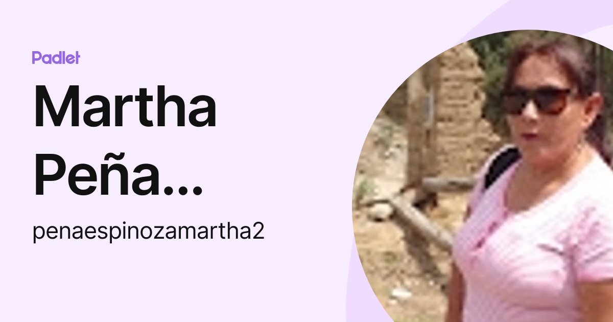 Martha Peña Espinoza (penaespinozamartha2) profile | Padlet