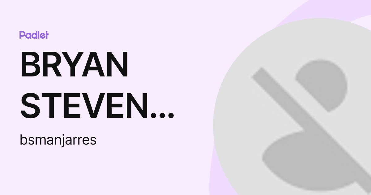 BRYAN STEVEN MANJARRES TUSTON (bsmanjarres) profile | Padlet