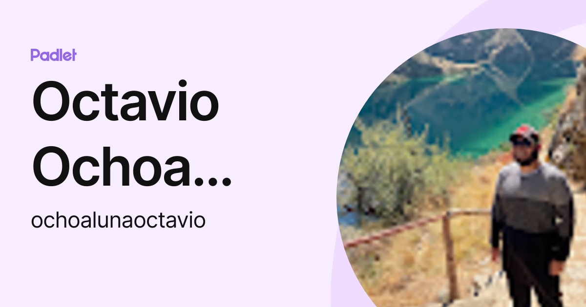 Octavio Ochoa Luna (ochoalunaoctavio) profile | Padlet