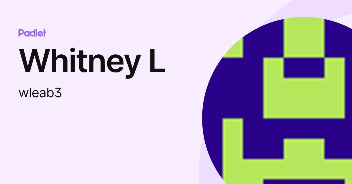 Whitney L (wleab3) profile | Padlet