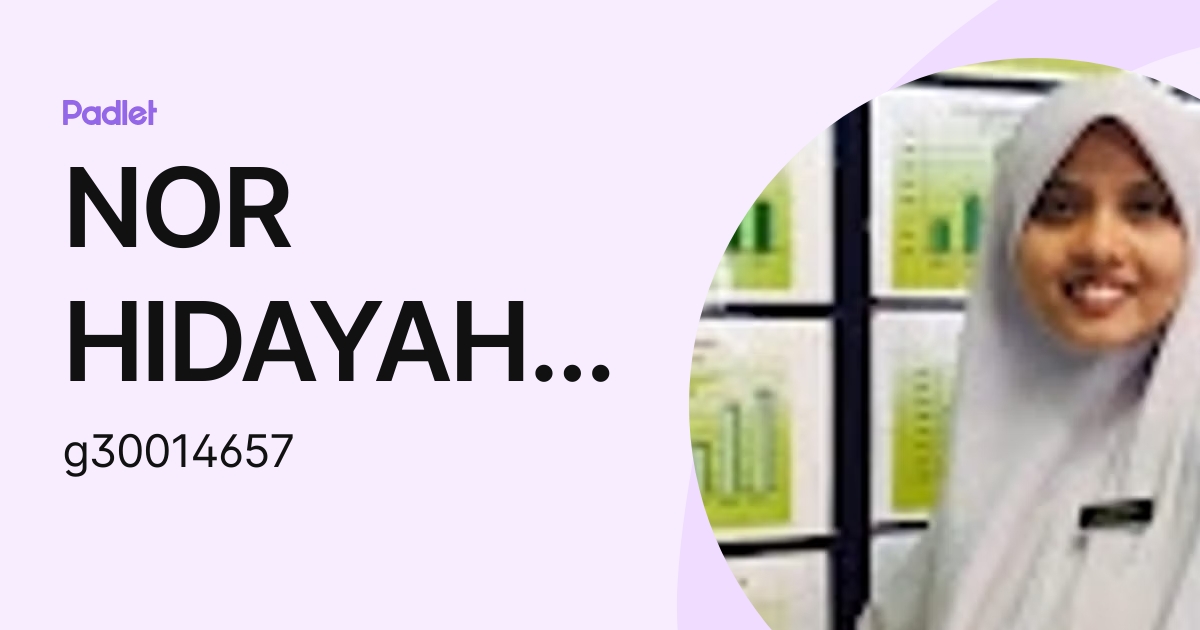 NOR HIDAYAH BINTI AB RAHMAN Moe (g30014657) profile | Padlet