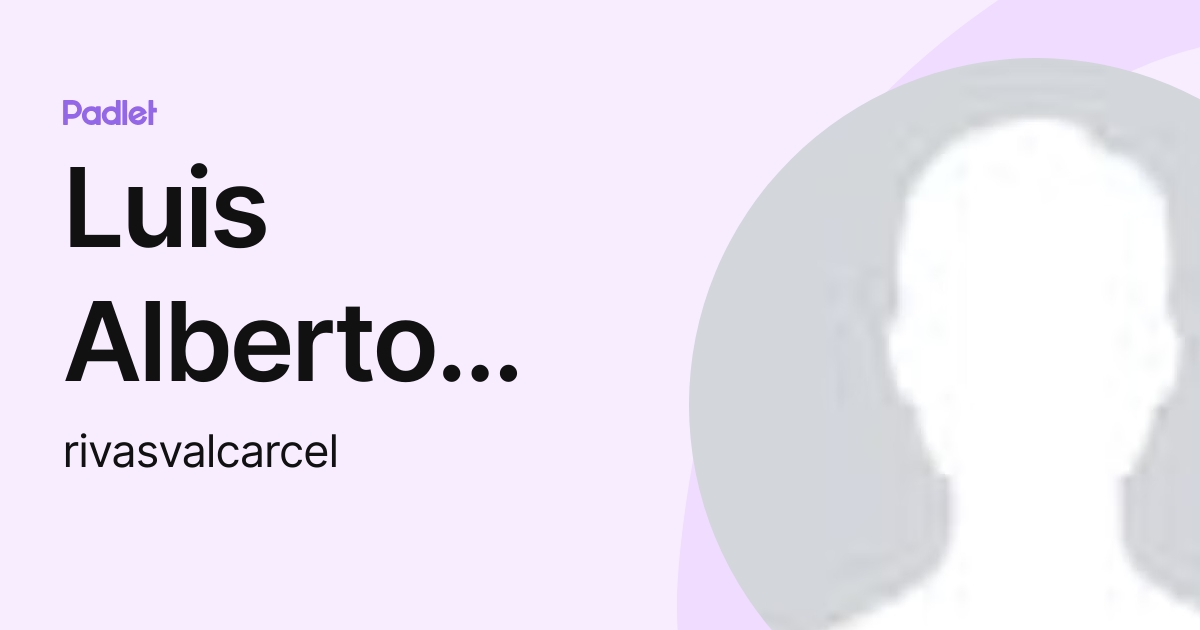 Luis Alberto Rivas Valcárcel (rivasvalcarcel) profile | Padlet
