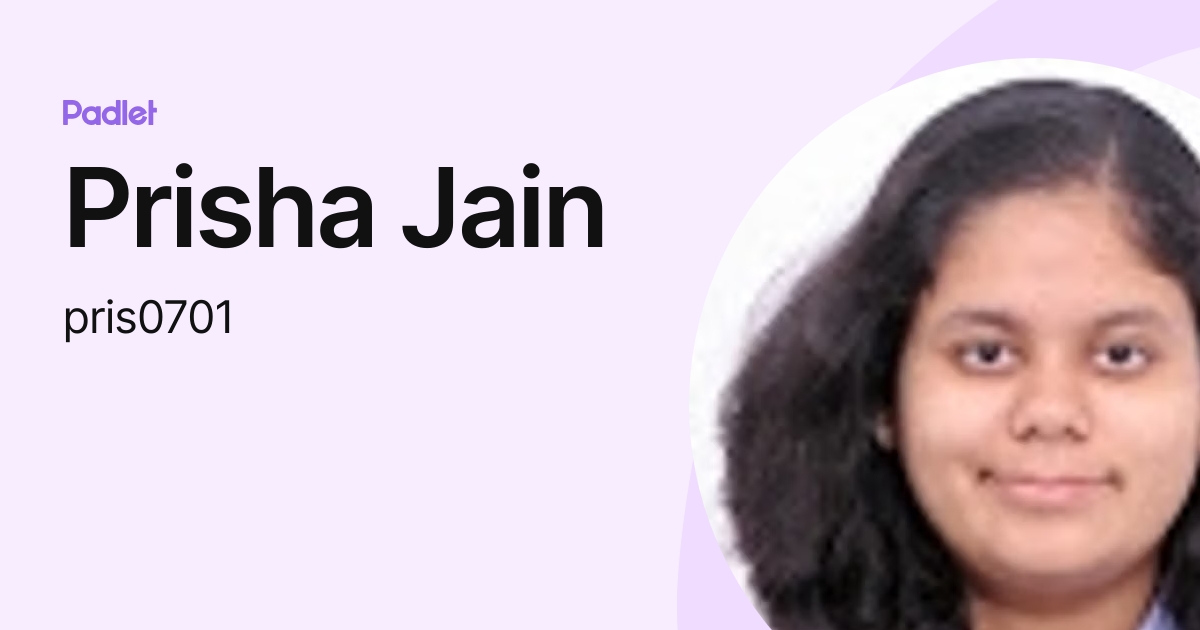 Prisha Jain (pris0701) profile | Padlet