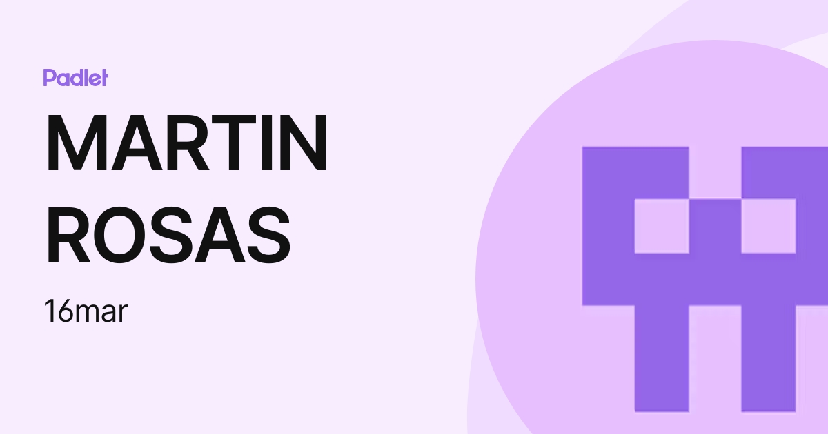 MARTIN ROSAS (16mar) profile | Padlet