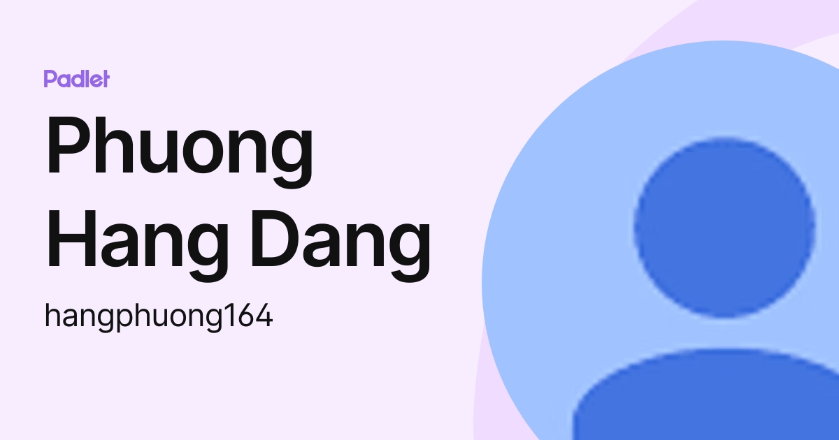 Phuong Hang Dang (hangphuong164) profile | Padlet