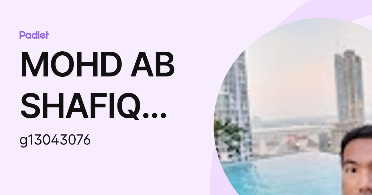 MOHD AB SHAFIQ BIN IDRIS Moe (g13043076) profile | Padlet