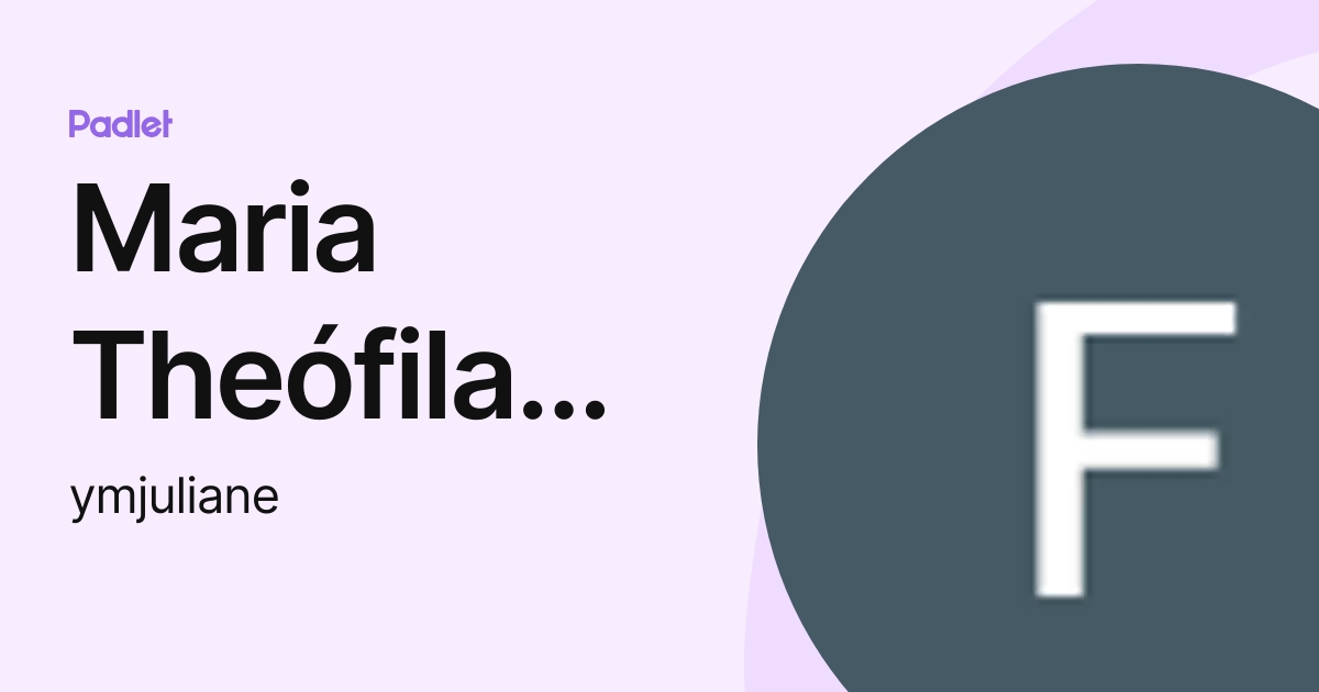 Maria Theófila Buri (ymjuliane) profile | Padlet
