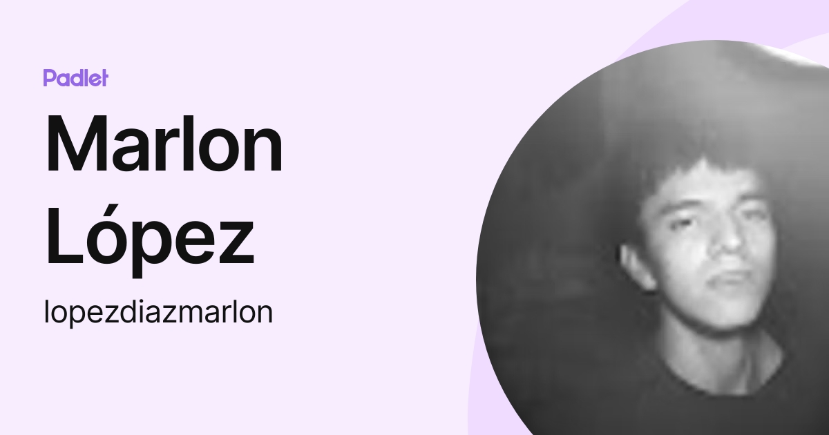 Marlon López (lopezdiazmarlon) profile | Padlet