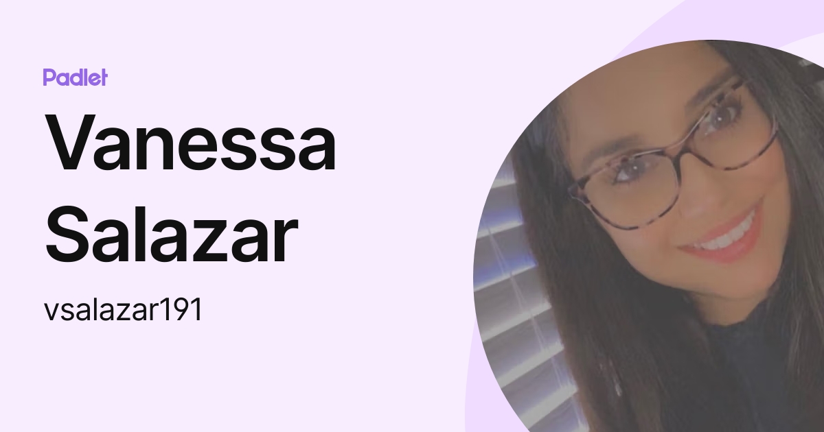 Vanessa Salazar (vsalazar191) profile | Padlet