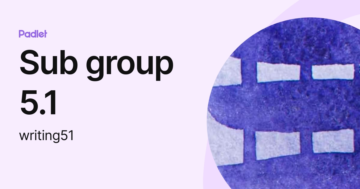 Sub group 5.1 (writing51) profile | Padlet
