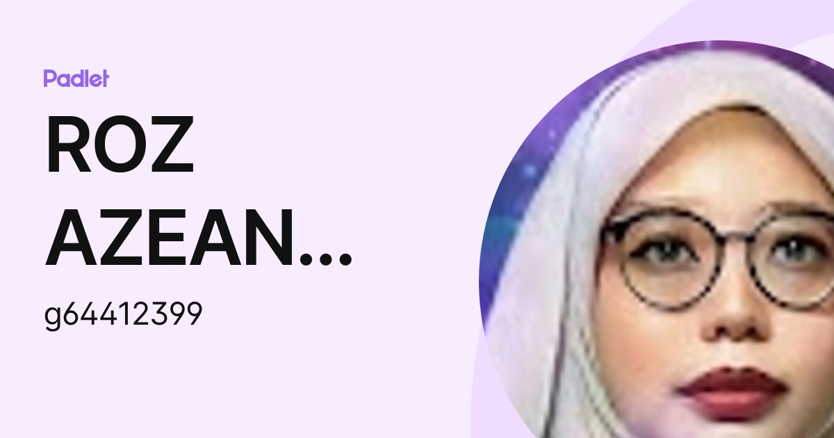 ROZ AZEAN BINTI RAMLAN Moe (g64412399) profile | Padlet