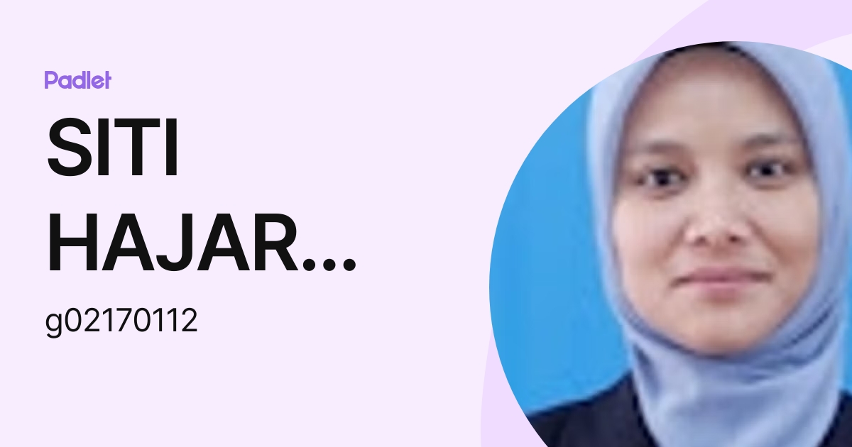 SITI HAJAR BINTI MOHD AINI Moe (g02170112) profile | Padlet
