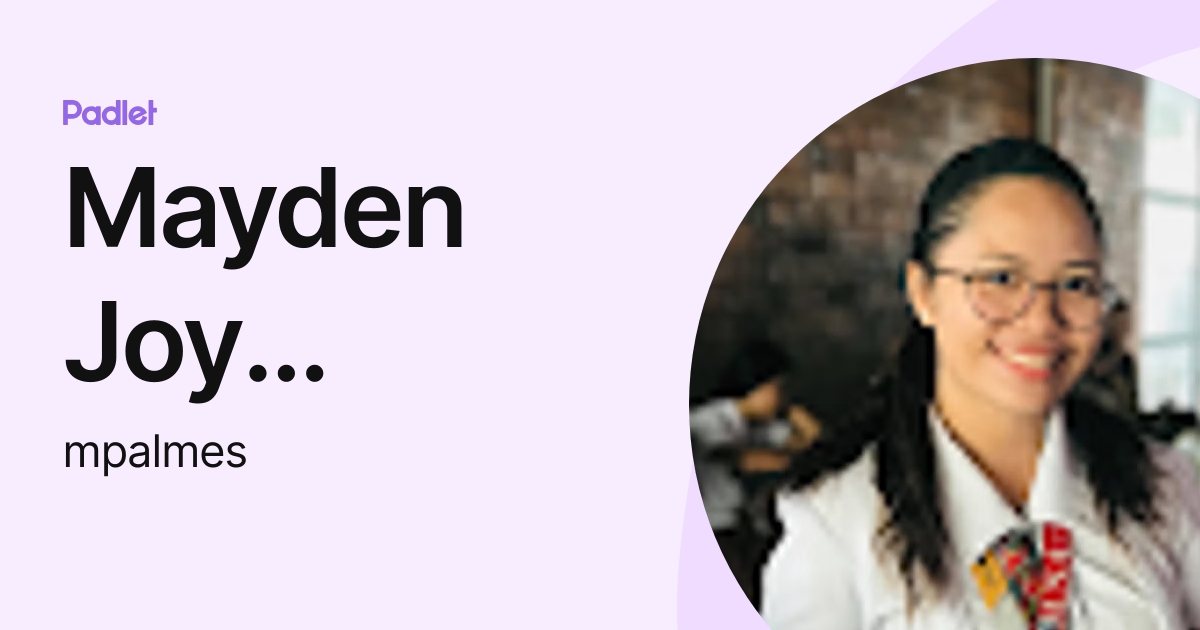 Mayden Joy Palmes (mpalmes) profile | Padlet