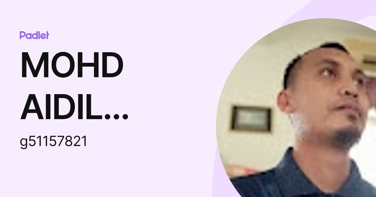 MOHD AIDIL SHAHWAL B. MAT ZUKI Moe (g51157821) profile | Padlet