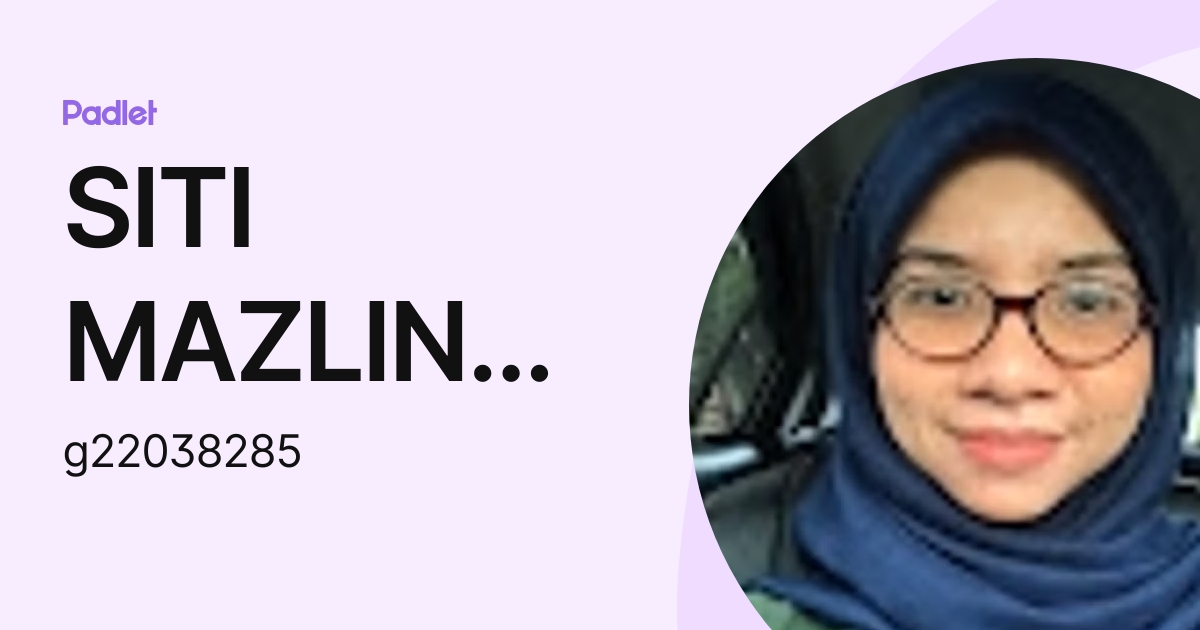 SITI MAZLINA BINTI MAT ZAIN Moe (g22038285) profile | Padlet