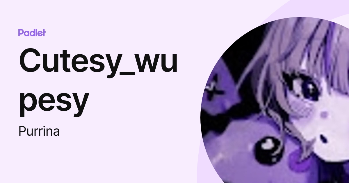 Cutesy_wupesy (Purrina) profile | Padlet