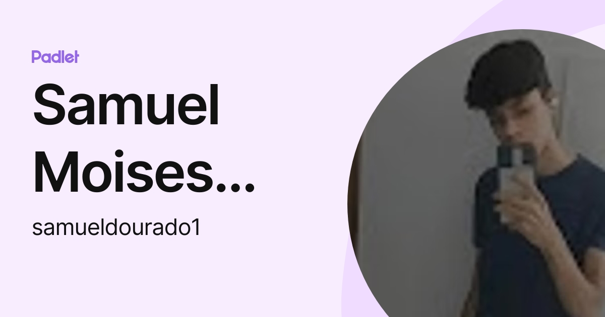 Samuel Moises Ferreira Dourado (samueldourado1) profile | Padlet