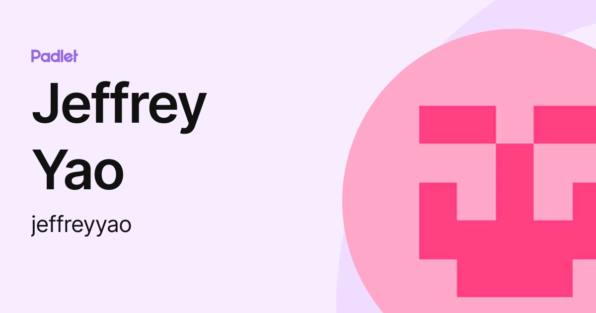 Jeffrey Yao (jeffreyyao) profile | Padlet