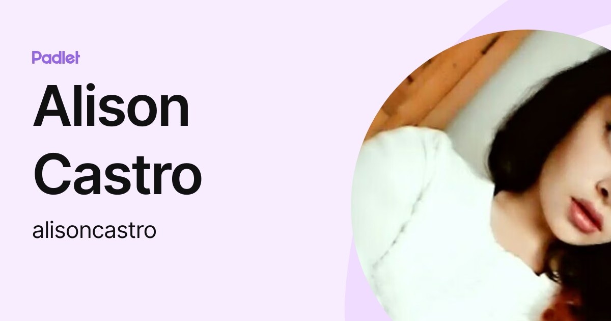 Alison Castro (alisoncastro) profile | Padlet