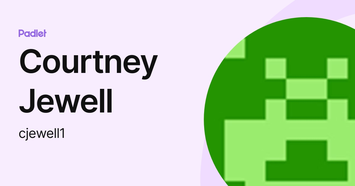 Courtney Jewell (cjewell1) profile | Padlet