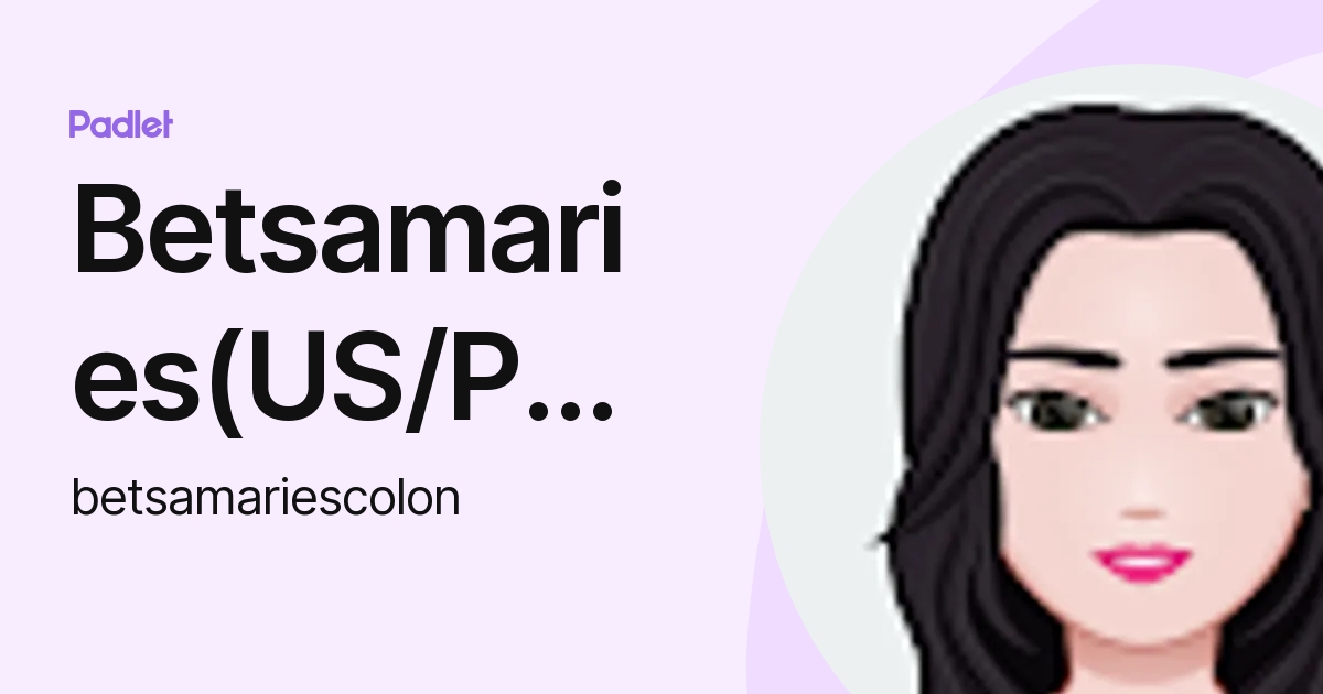 Betsamaries(US/PR/Prof) Colón (betsamariescolon) profile | Padlet