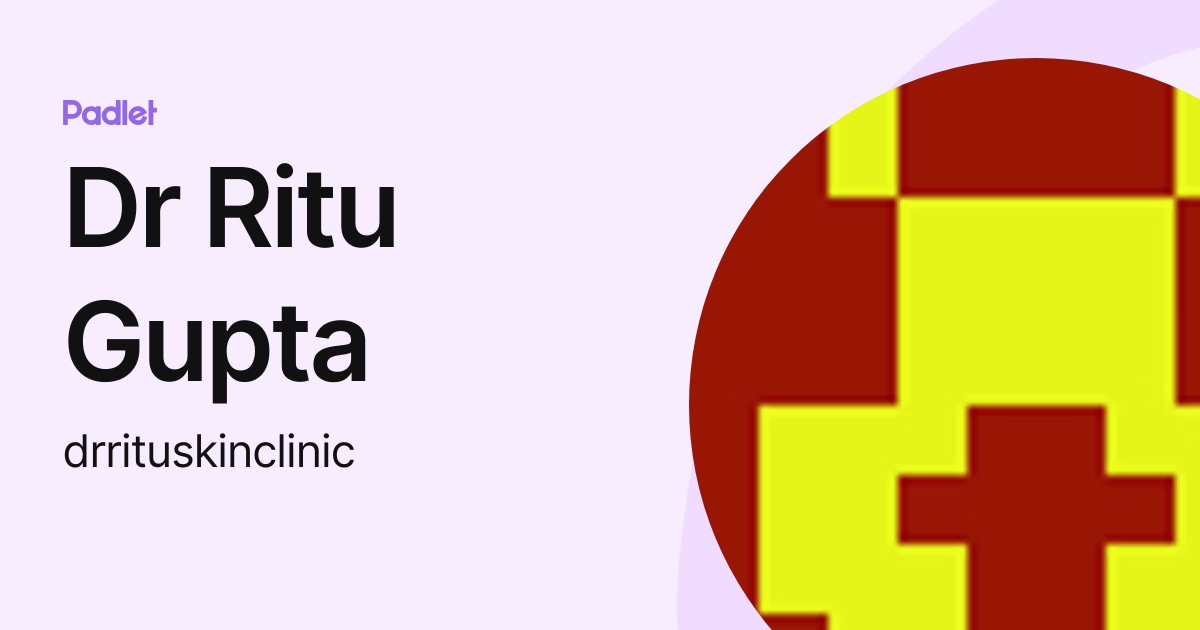Dr Ritu Gupta (drrituskinclinic) profile | Padlet
