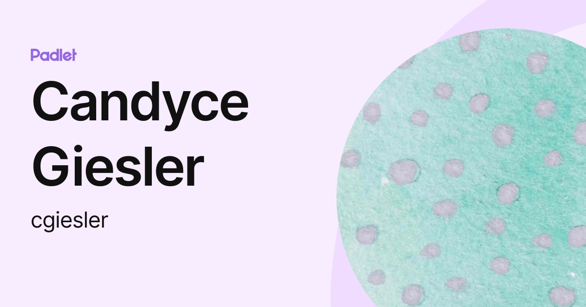 Candyce Giesler (cgiesler) profile | Padlet