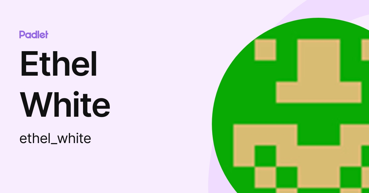 Ethel White (ethel_white) profile | Padlet