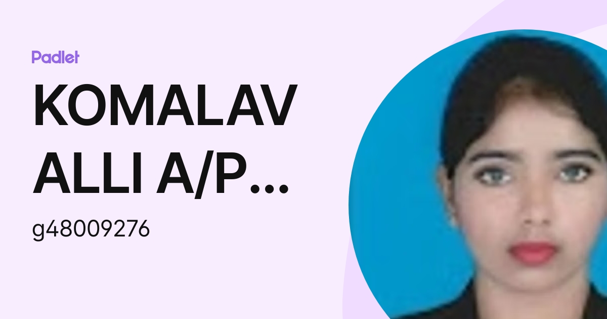 KOMALAVALLI A/P MANIMARAN Moe (g48009276) profile | Padlet