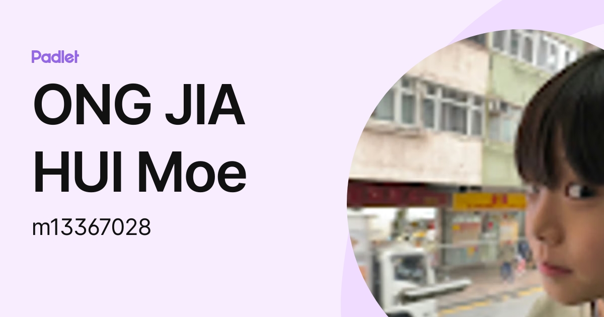 ONG JIA HUI Moe (m13367028) profile | Padlet