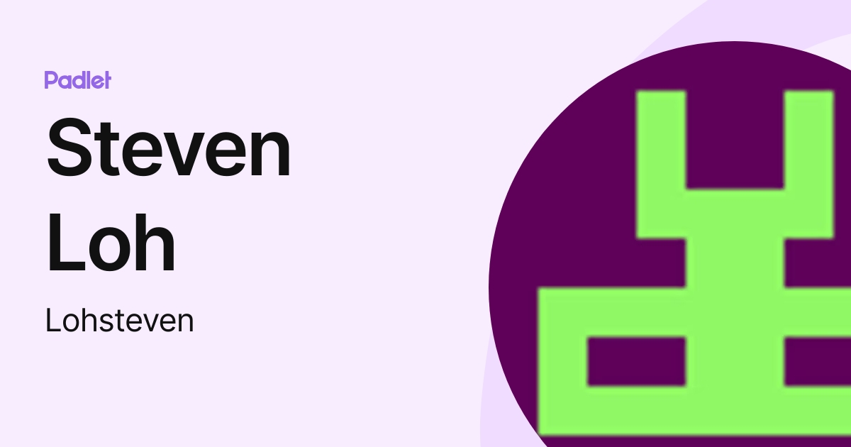 Steven Loh (Lohsteven) profile | Padlet