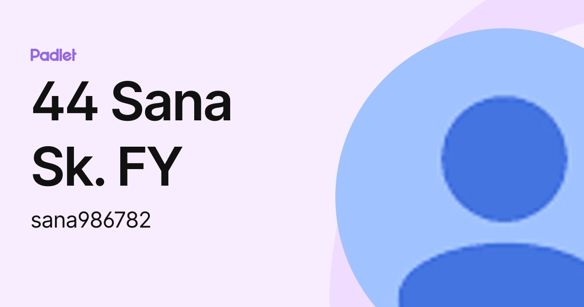 44 Sana Sk. FY (sana986782) profile | Padlet
