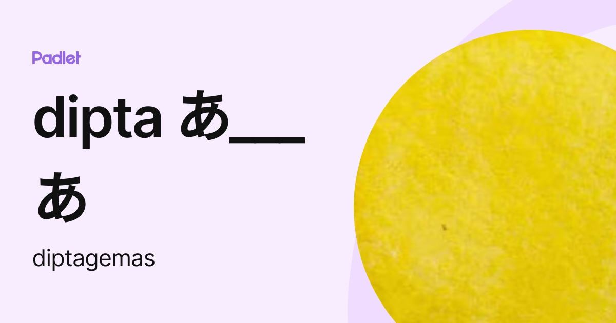dipta あ___あ (diptagemas) profile | Padlet