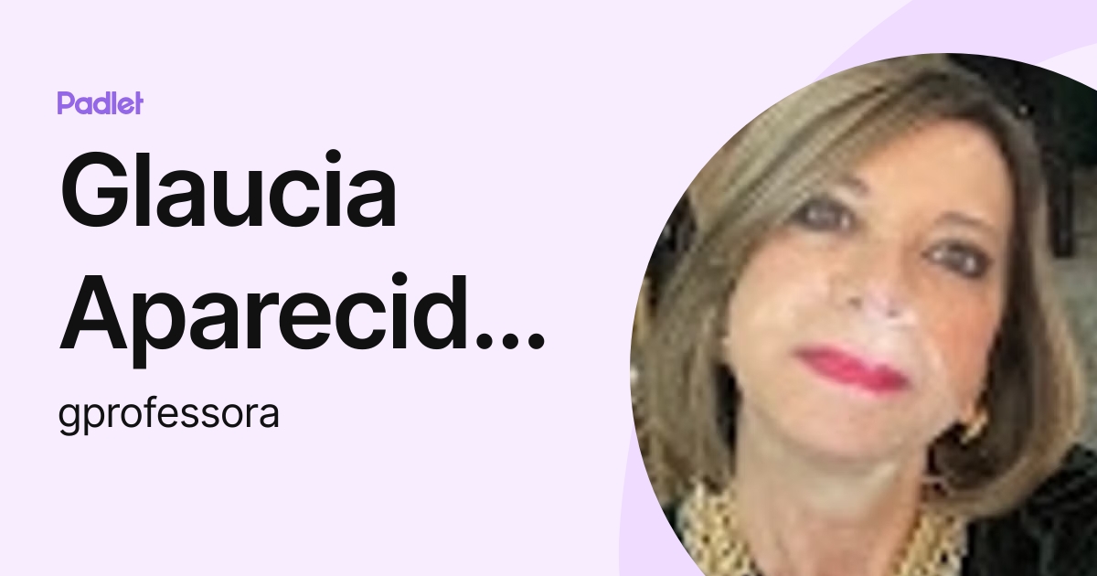Glaucia Aparecida Rosa Cintra Cintra (gprofessora) profile | Padlet