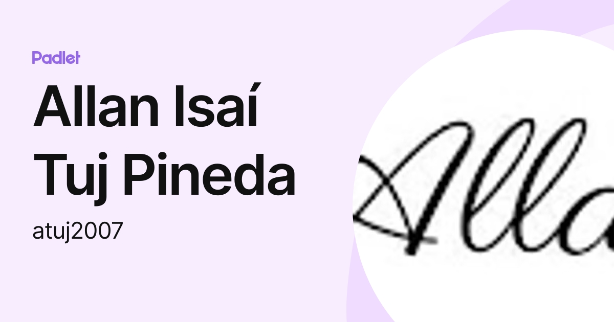 Allan Isaí Tuj Pineda (atuj2007) profile | Padlet