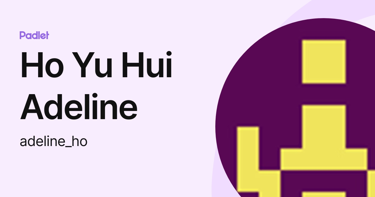 Ho Yu Hui Adeline (adeline_ho) profile | Padlet